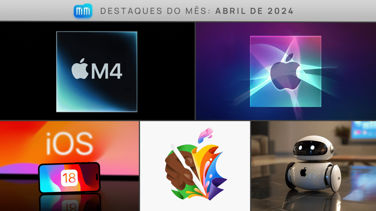 Destaques de abril no MM: evento especial, chip "M4", robô da Apple e ...